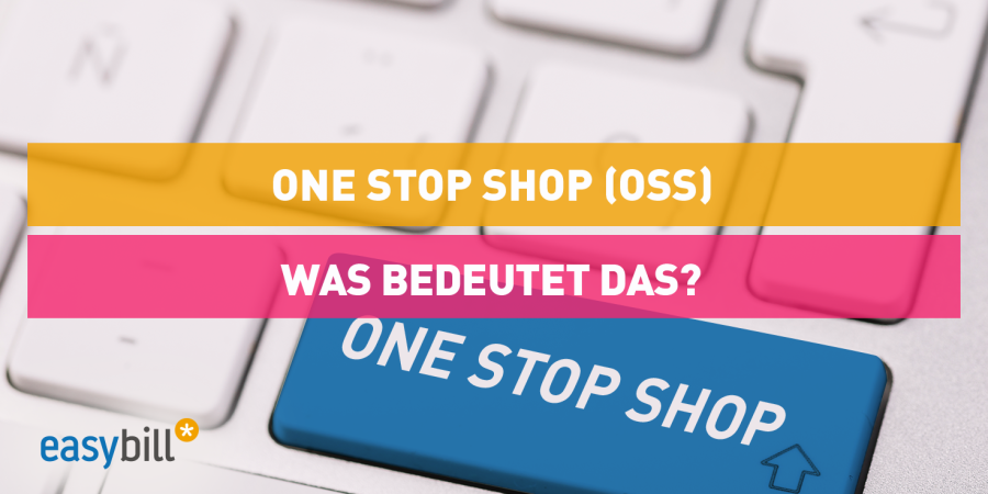 One Stop Shop (OSS) - Was bedeutet das? • easybill