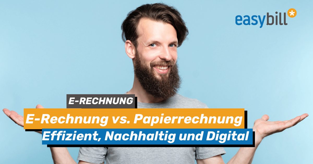 E-Rechnung vs. Papierrechnung: Effizient, Nachhaltig und Digital